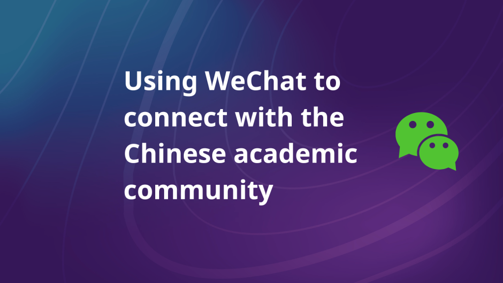 Using WeChat to connect with the Chinese academic community ...
